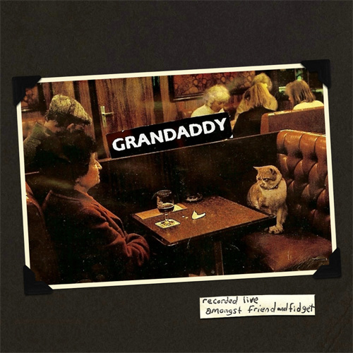 Grandaddy.live - Grandaddy - Recorded Live Amongst Friend and Fidget ...